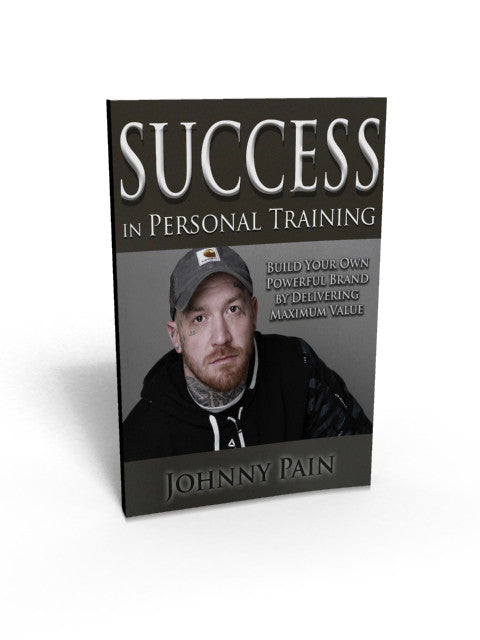 Johnny Pain's Guide to Success in Personal Training – GREYSKULLNATION STORE