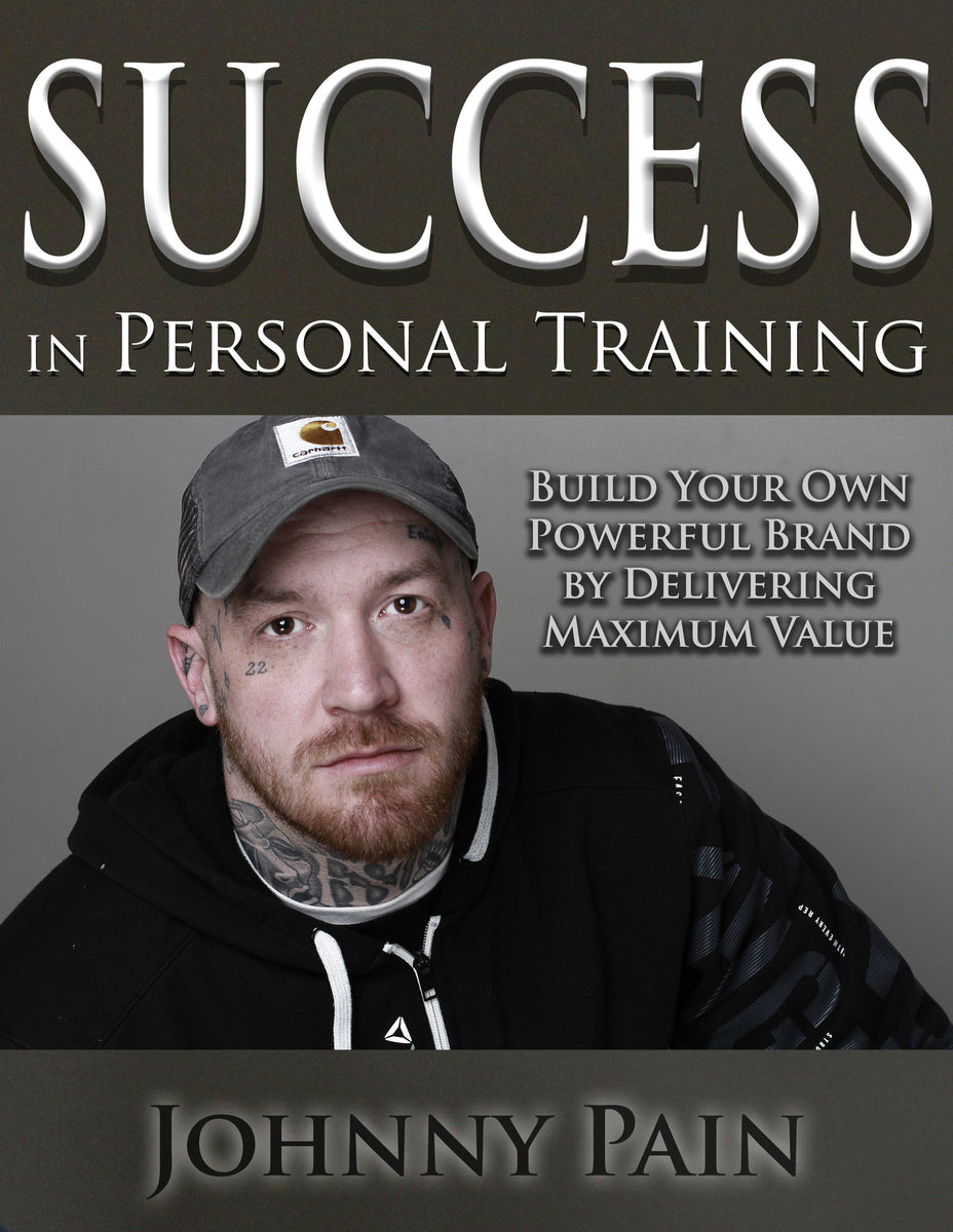 Johnny Pain's Guide to Success in Personal Training – GREYSKULLNATION STORE